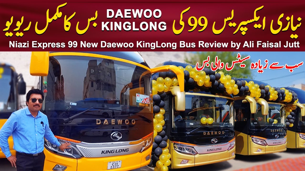 Niazi Express 99 Kinglong Daewoo Bus Review By Ali Faisal Jutt ...