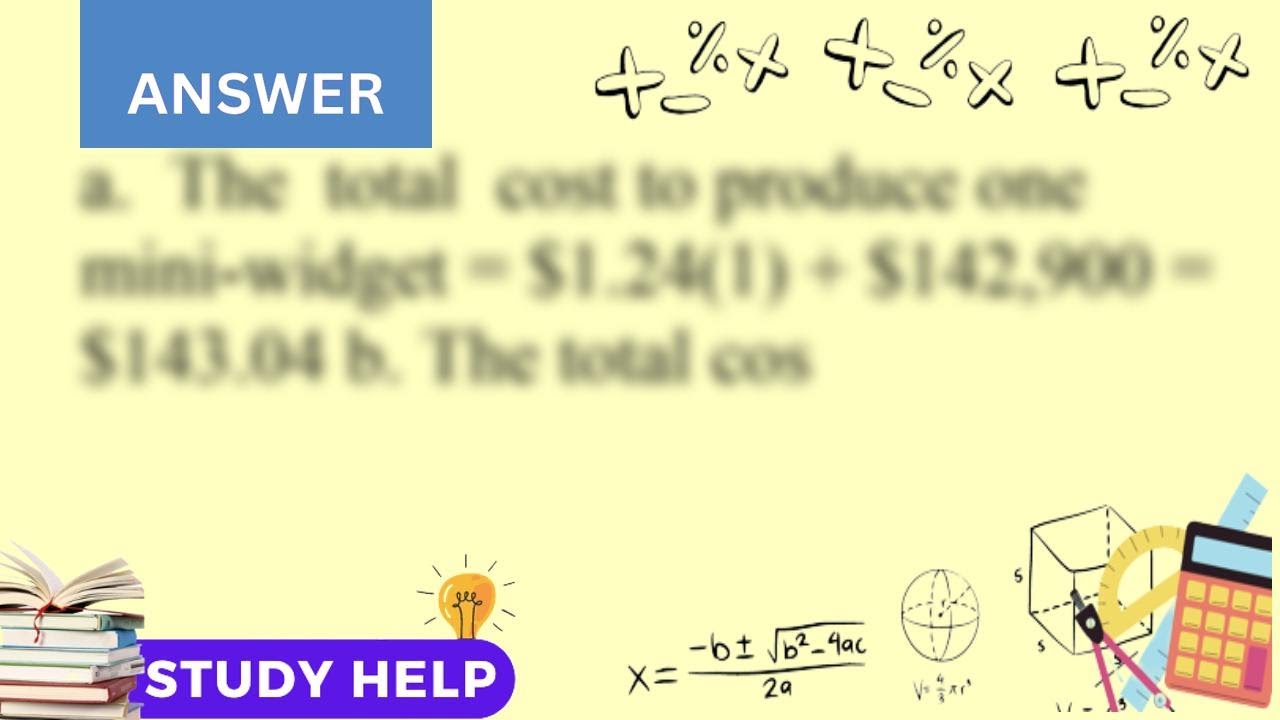 A corporation produces mini widgets The variable expenses are 1.24 per ...
