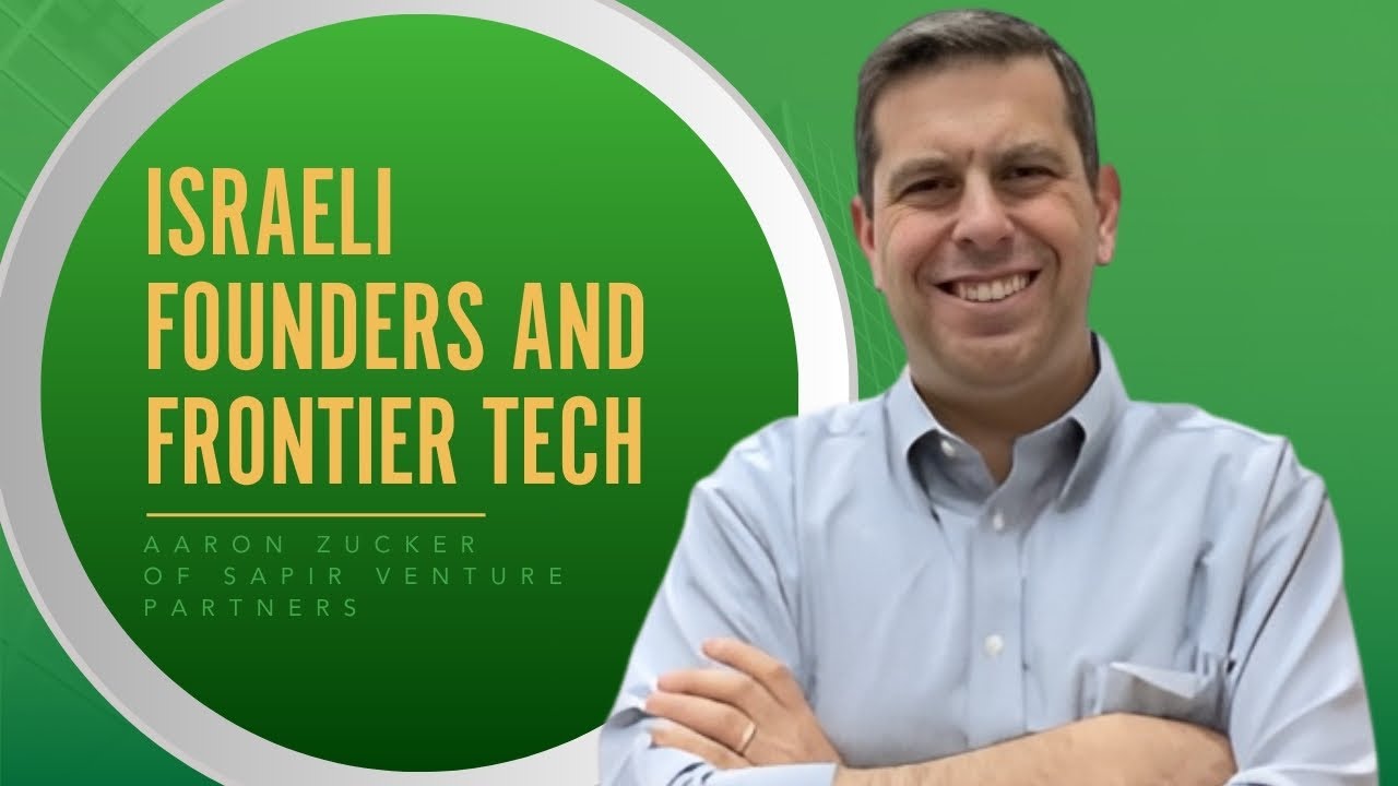 Investing In Israeli Founders With Aaron Zucker Of Sapir Venture ...