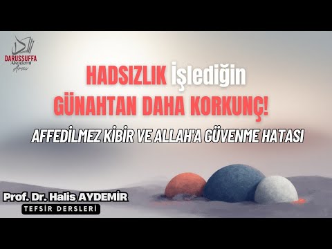 HADSIZLIK: İşlediğin GÜNAHTAN DAHA KORKUNÇ! | Affedilmez Kibir ve Allah'a Güvenme Hatası