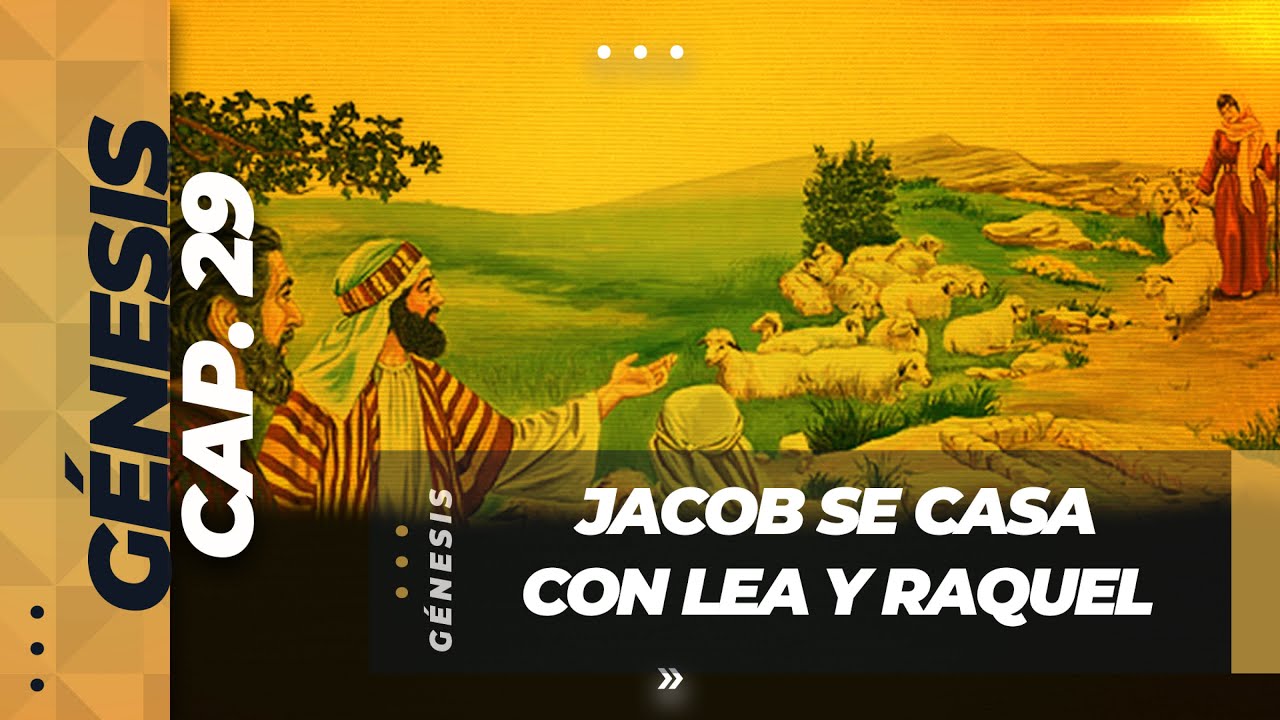 Génesis 29 // Jacob Se Casa con Lea y Raquel (Predicación Bautista ...