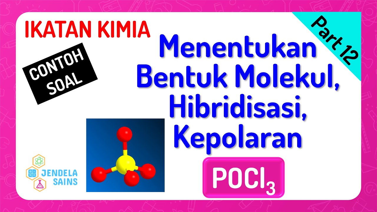 Ikatan Kimia • Part 12: Tipe Molekul, Bentuk Molekul, Hibridisasi, dan ...