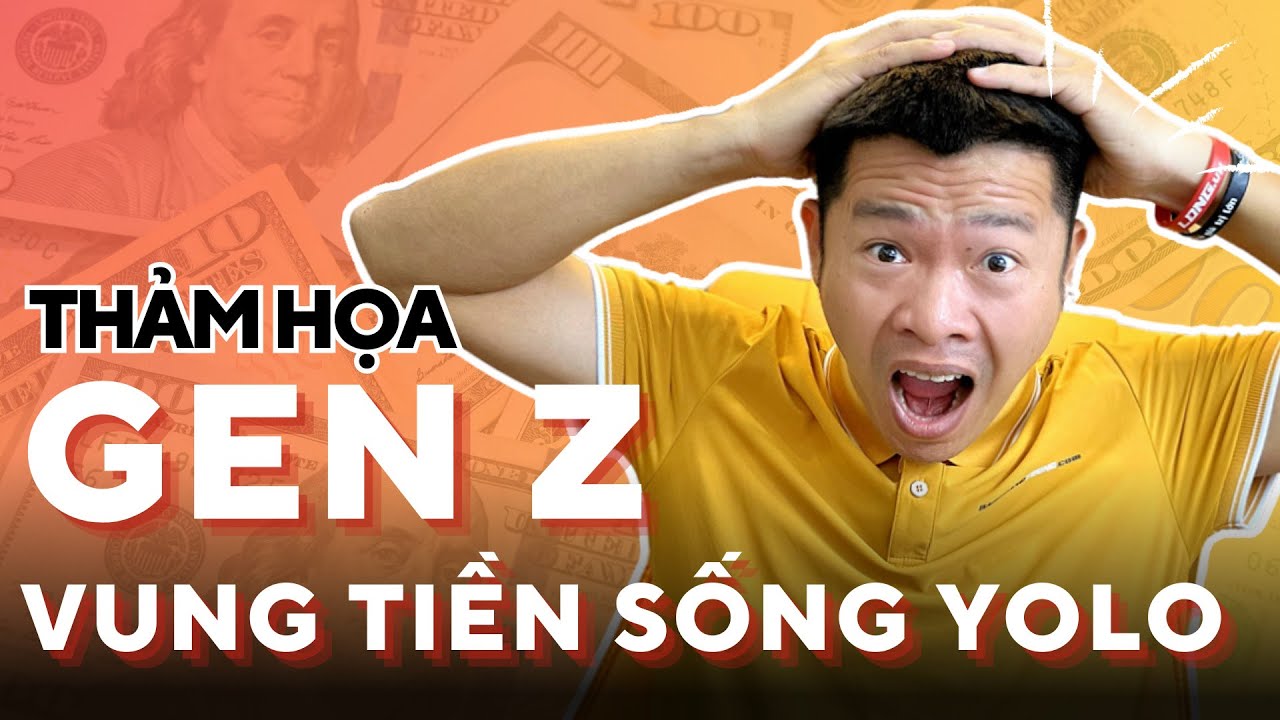 Thảm Họa Gen Z Vung Tiền Sống YOLO - Lối Sống Hưởng Thụ Không Nghĩ Đến Tương Lai | Đào Quang ...