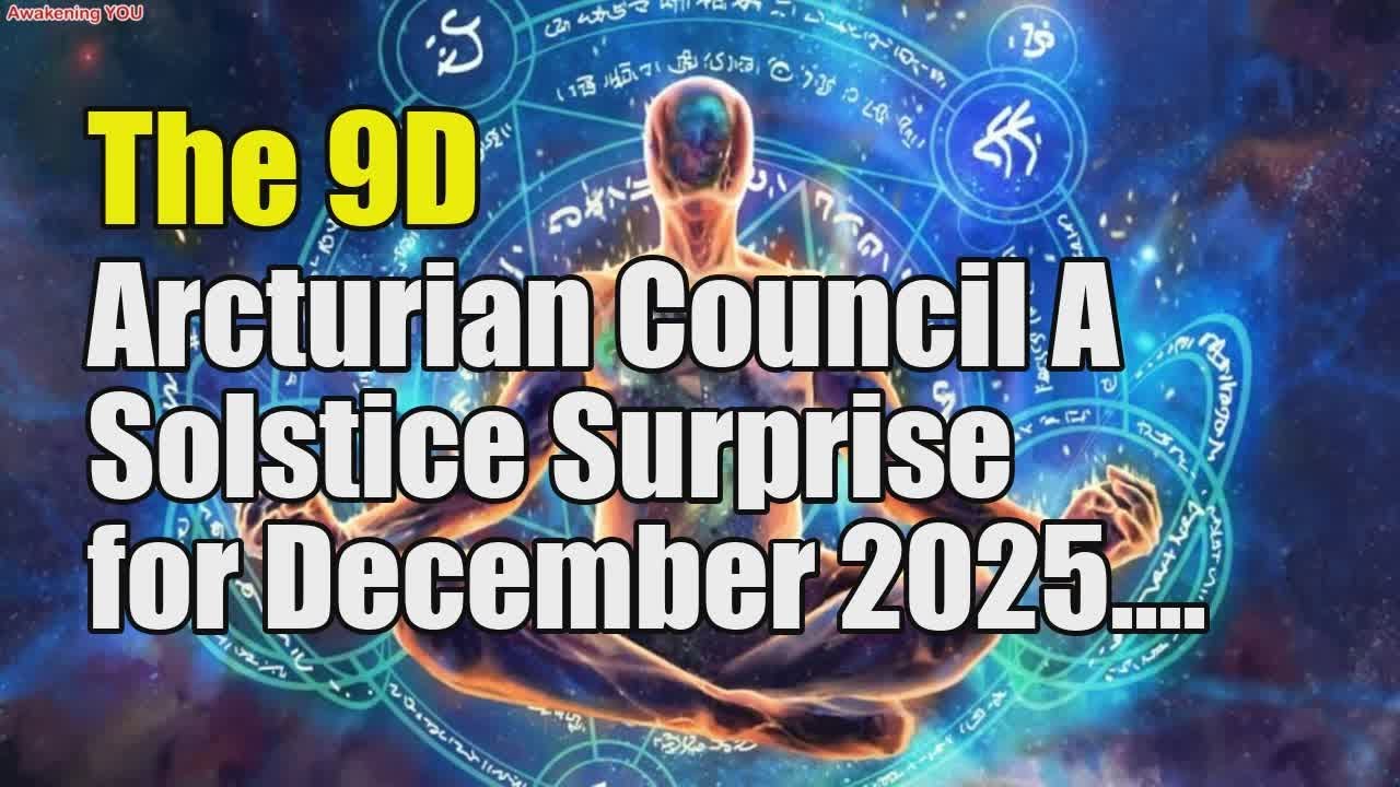 The 9D Arcturian Council~ A Solstice Surprise for December 2025 ...