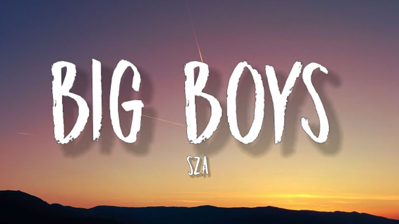 SZA - Big Boys (Lyrics) "I need a big boy, give me a big boy" [Tiktok ...