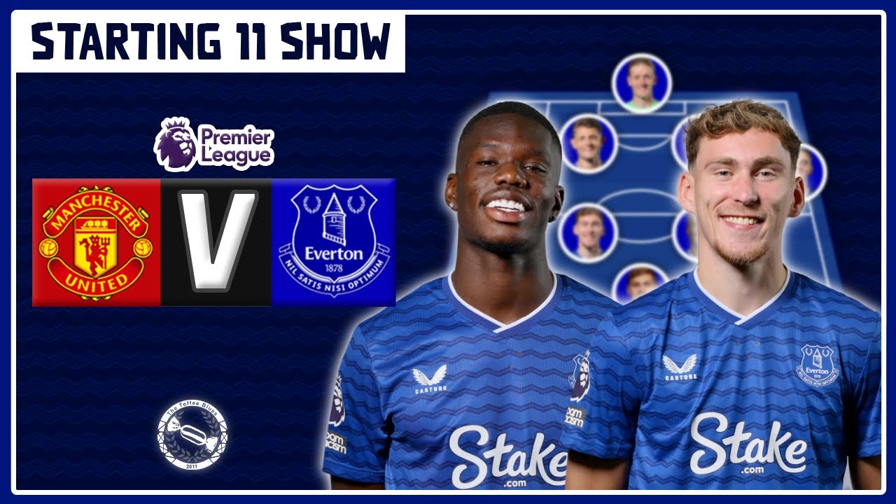 GARNER AT RIGHT BACK! | Manchester United v Everton | Starting 11 Show ...