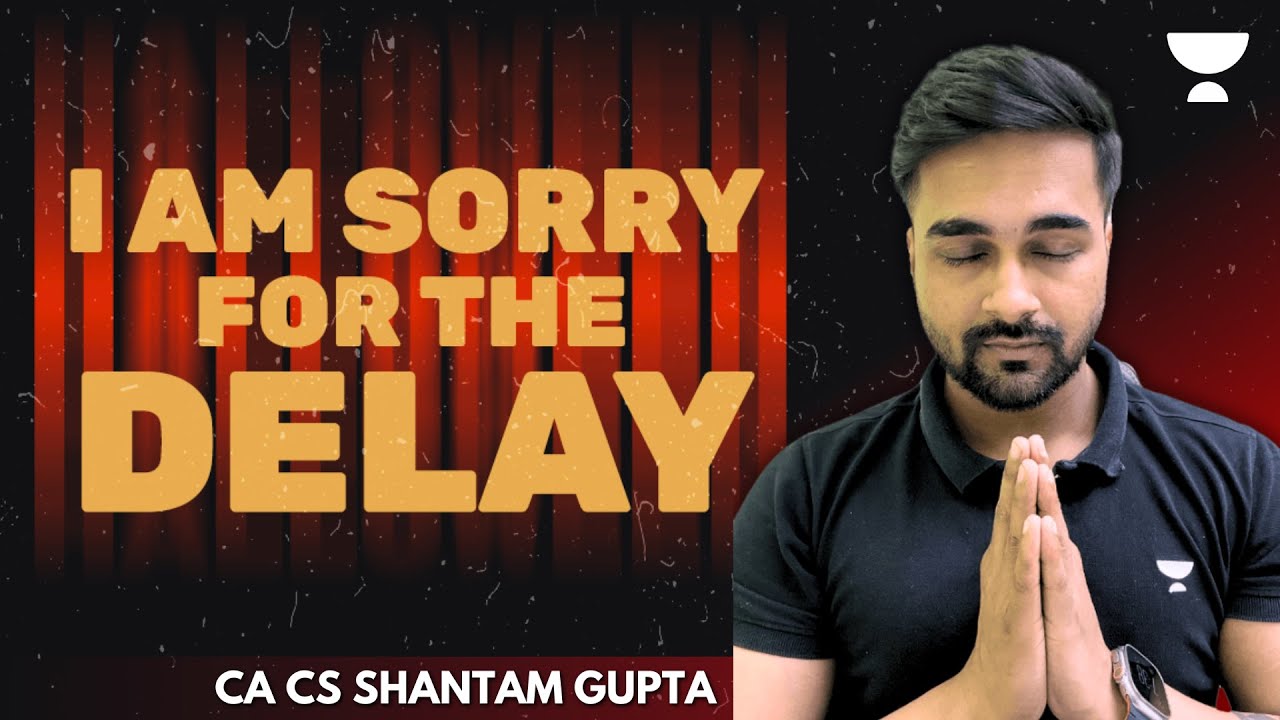 Im Sorry For The Wait Ca Cs Shantam Gupta Youtube