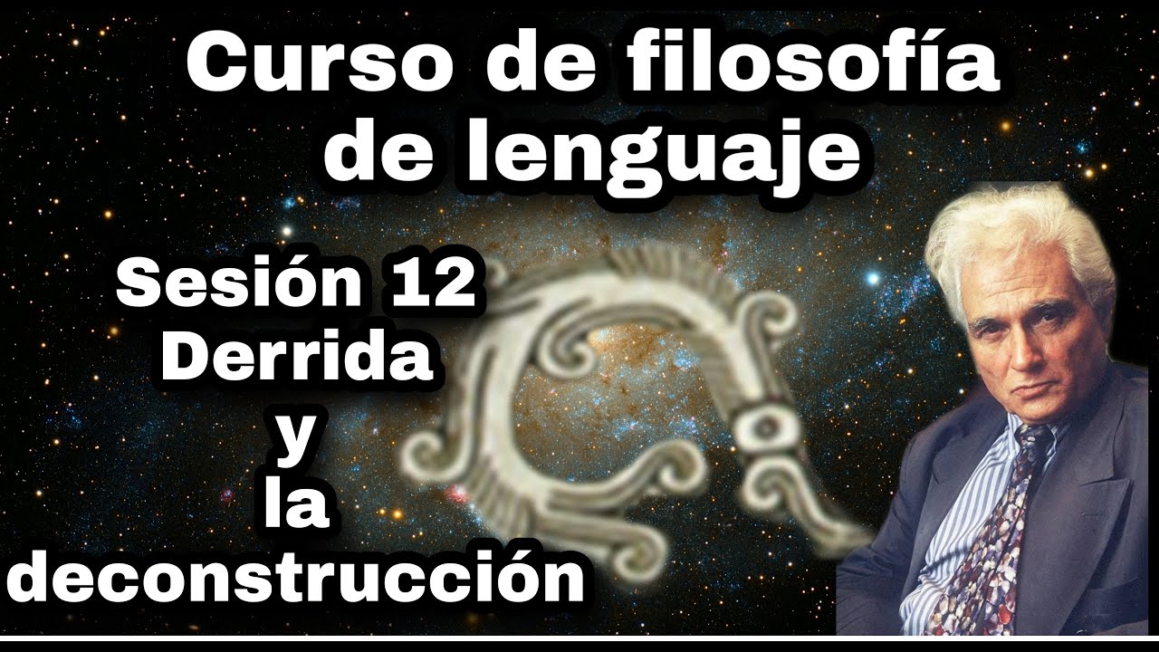 Derrida y la deconstrucción - Sesión 12. Curso de filosofía del ...