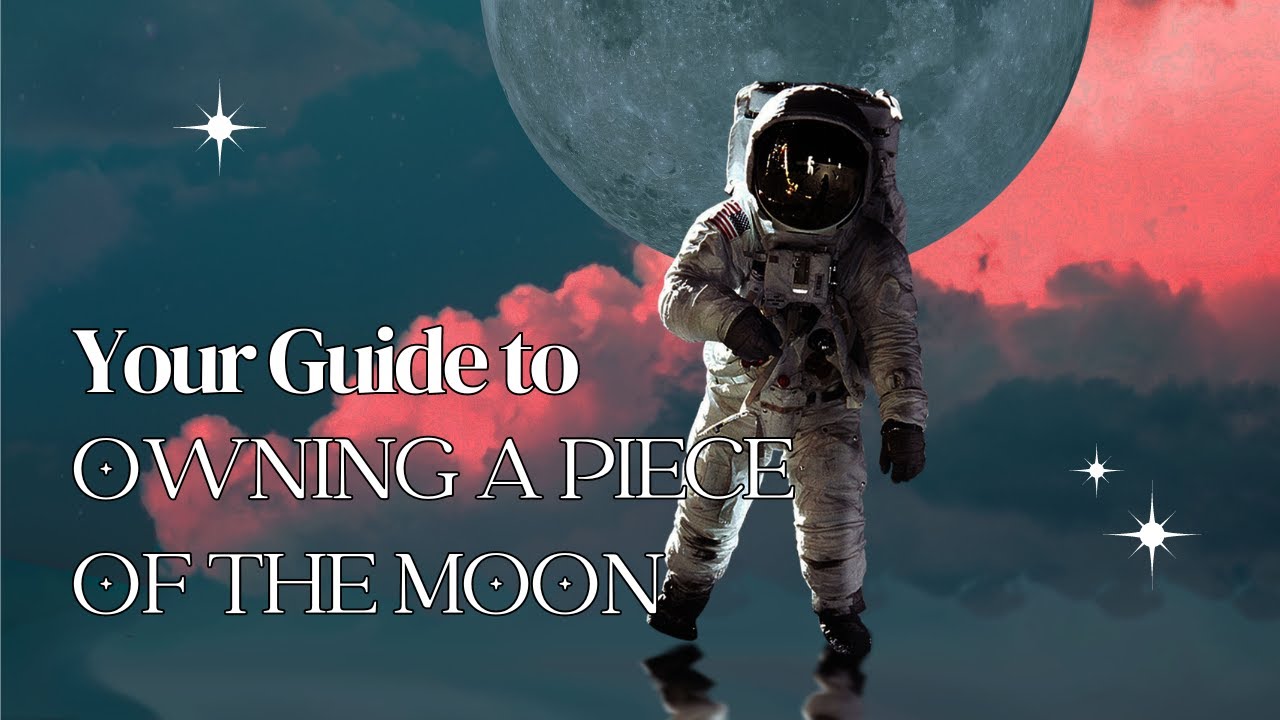 Your Guide to Owning a Piece of the Moon (Outer Space) - YouTube