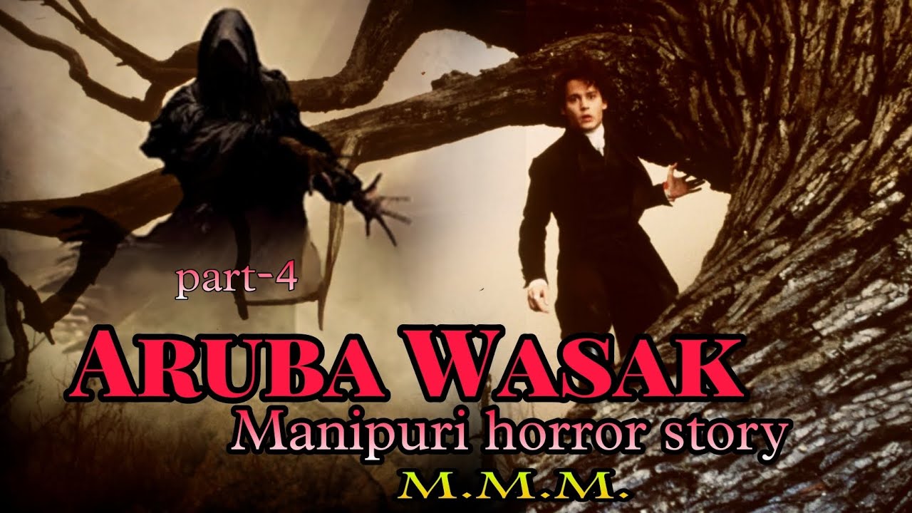 Aruba Wasak Part-4 || Manipuri Horror Story || Makhal Mathel Manipur ...