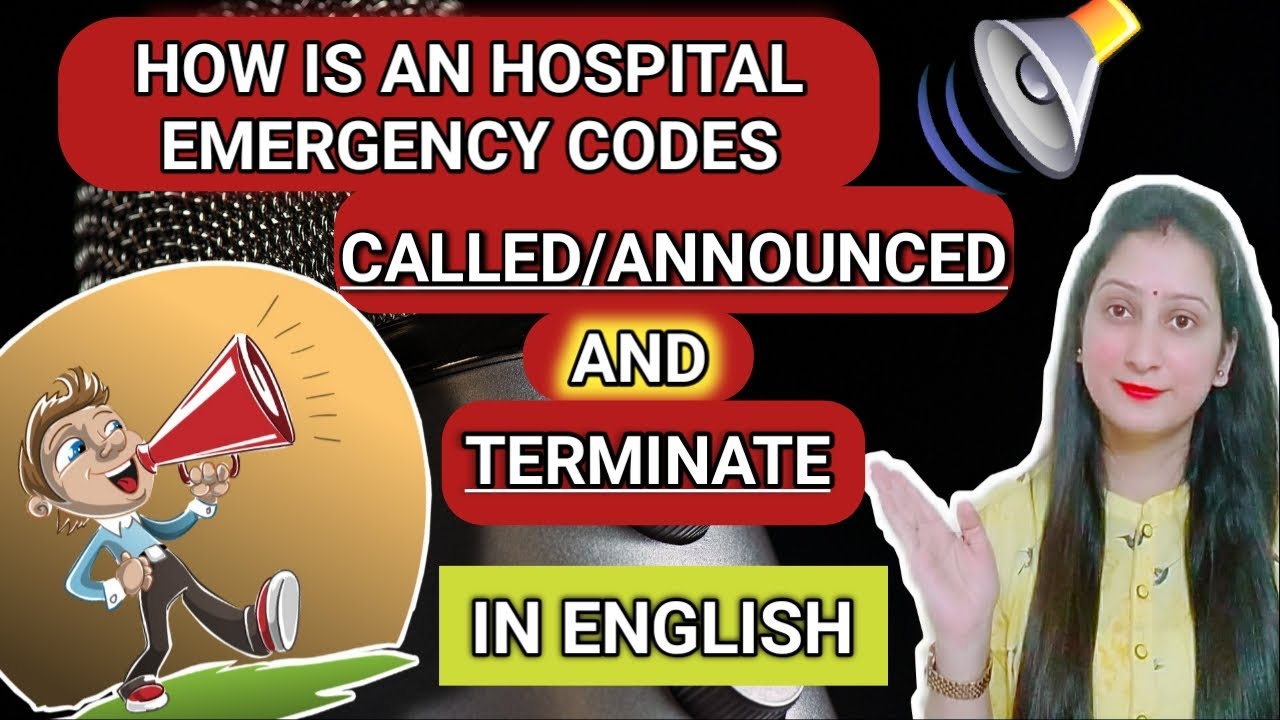 HOW IS AN HOSPITAL EMERGENCY CODES ARE ANNOUNCED & TERMINATE IN ENGLISH ...