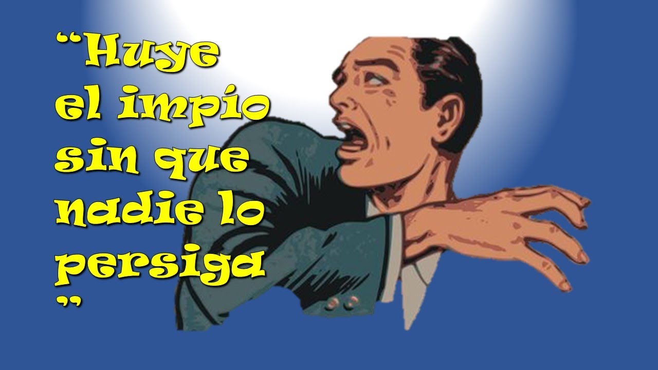 20. HUYE EL IMPÍO SIN QUE NADIE LO PERSIGA. - YouTube