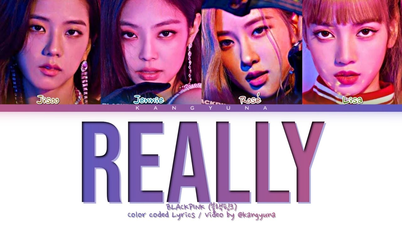 BLACKPINK REALLY Lyrics (블랙핑크 REALLY 가사) (Color coded lyrics) - YouTube