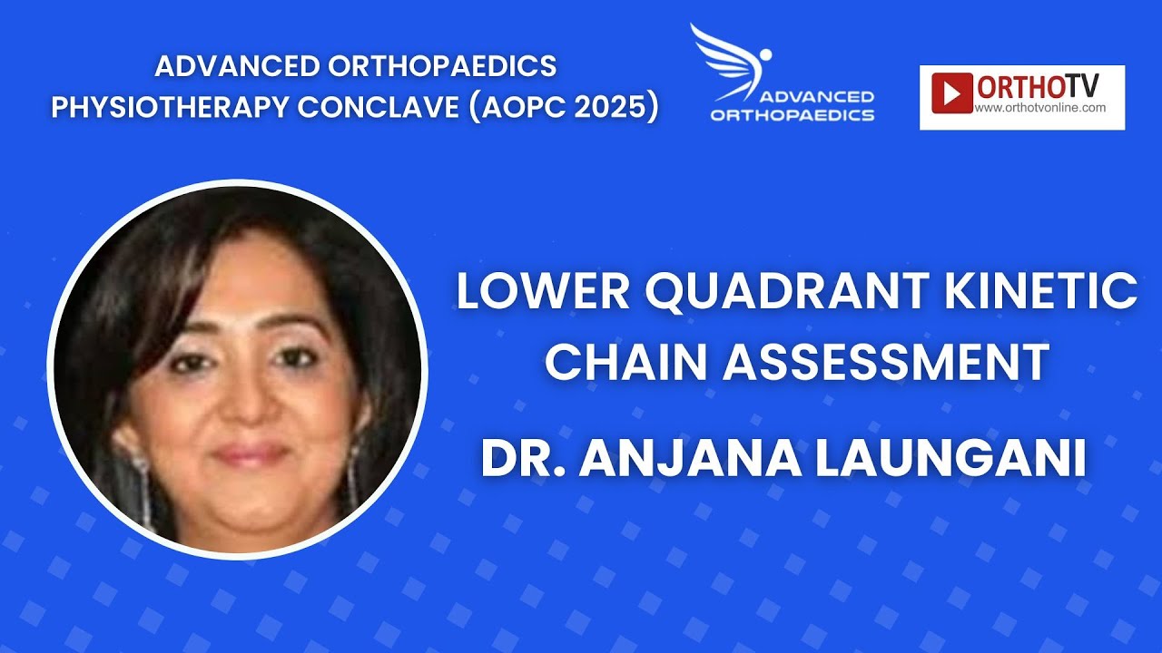 AOPC 2025: Lower Quadrant Kinetic Chain Assessment - Dr. Anjana ...