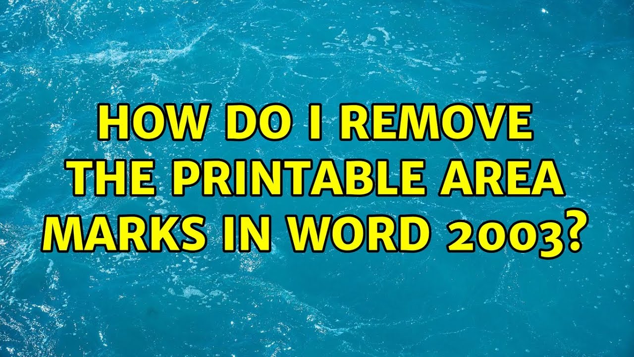 How Do I Remove The Printable Area Marks In Word 2003 YouTube how-do-i-remove-the-printable-area-marks-in-word-2003-youtube