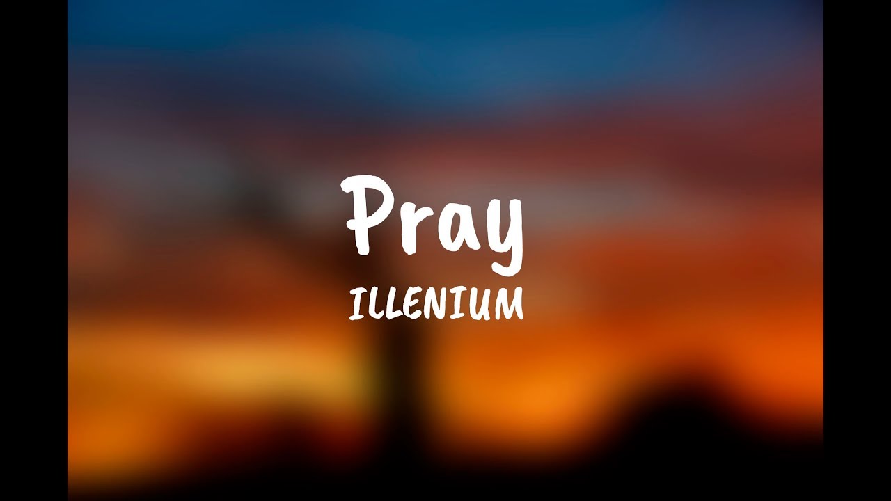 Pray - ILLENIUM (Lyrics) ft. Kameron Alexander - YouTube