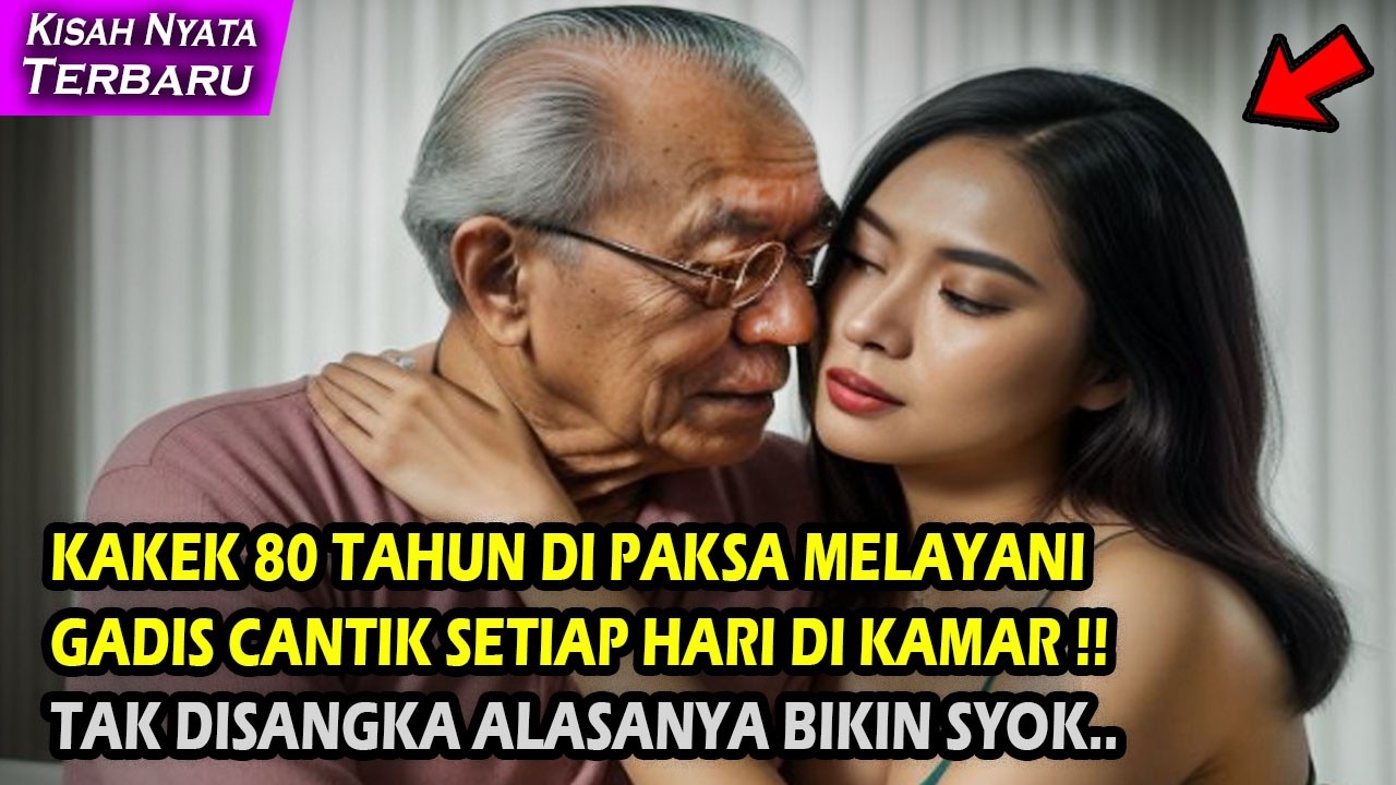 KISAH NYATA KAKEK 80 TAHUN INI SELALU DI PAKSA MELAYANI GADIS CANTIK SETIAP HARI, TERNYATA ...