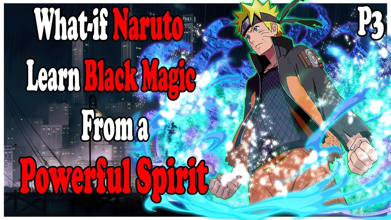 What If Naruto Learn Black Magic from a Powerful Spirit PART 3 - YouTube