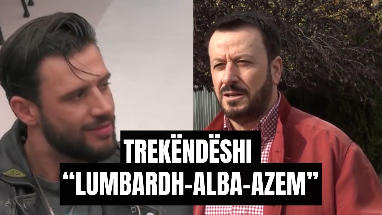 Trekëndëshi “Lumbardh-Alba-Azem” – flet babai i banorit të Big Brother ...