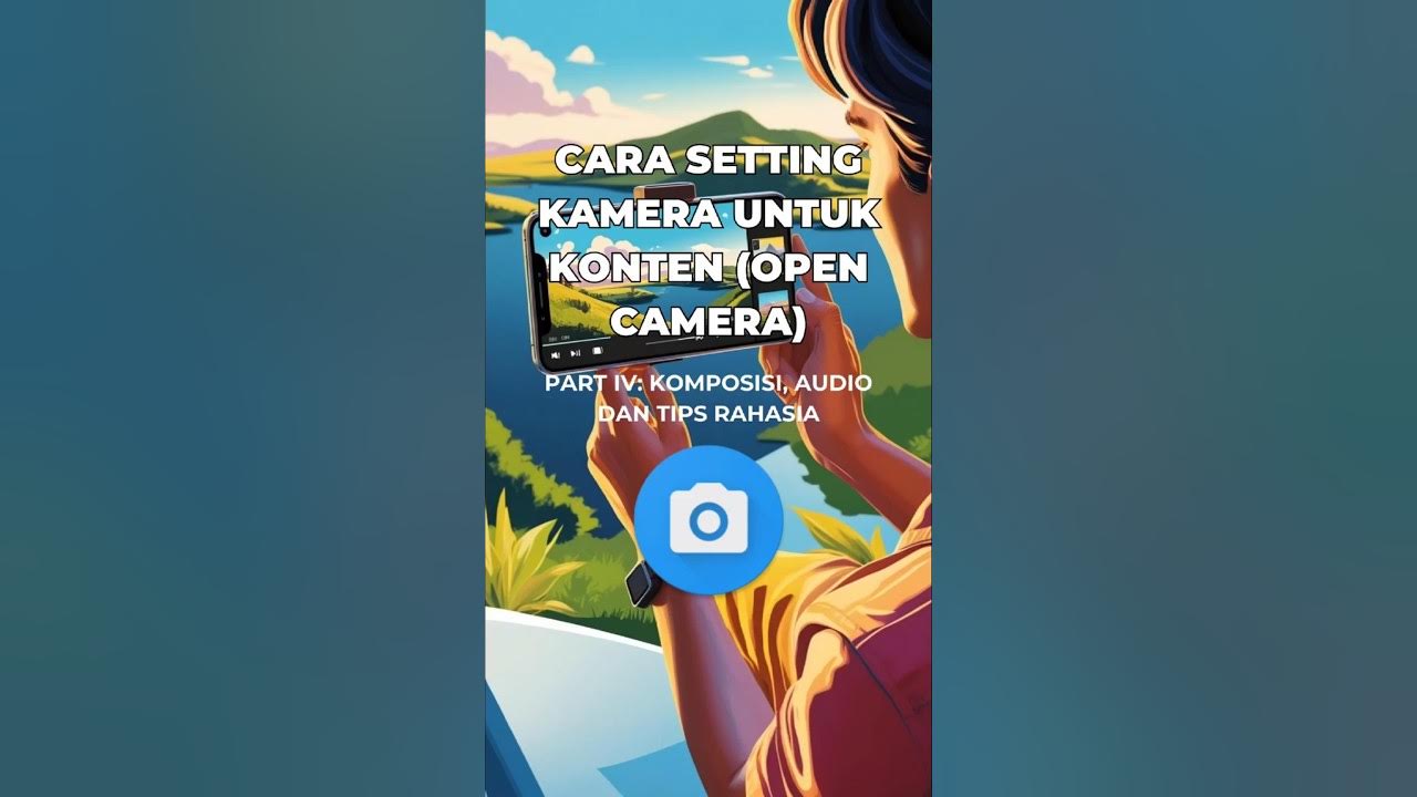 CARA SETTING OPEN CAMERA: KOMPOSISI, AUDIO DAN TIPS RAHASIA - YouTube