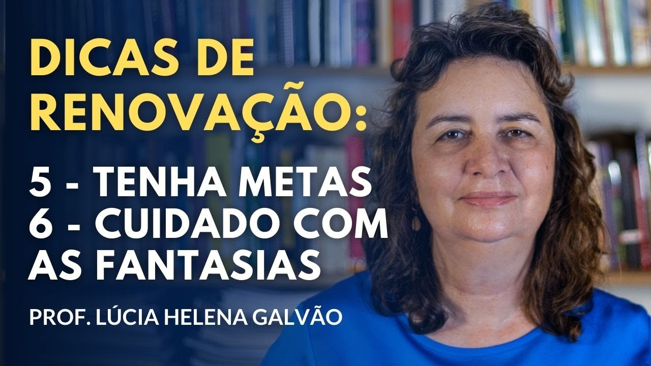 Tenha metas e sonhos - Dica de renovação - Prof. Lúcia Helena Galvão de ...