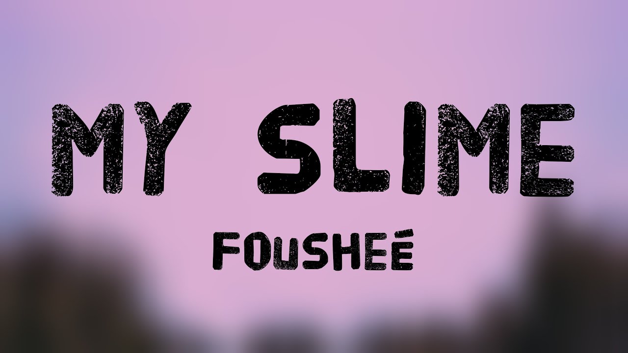 my slime - Fousheé {Lyrics Video} 🦞 - YouTube
