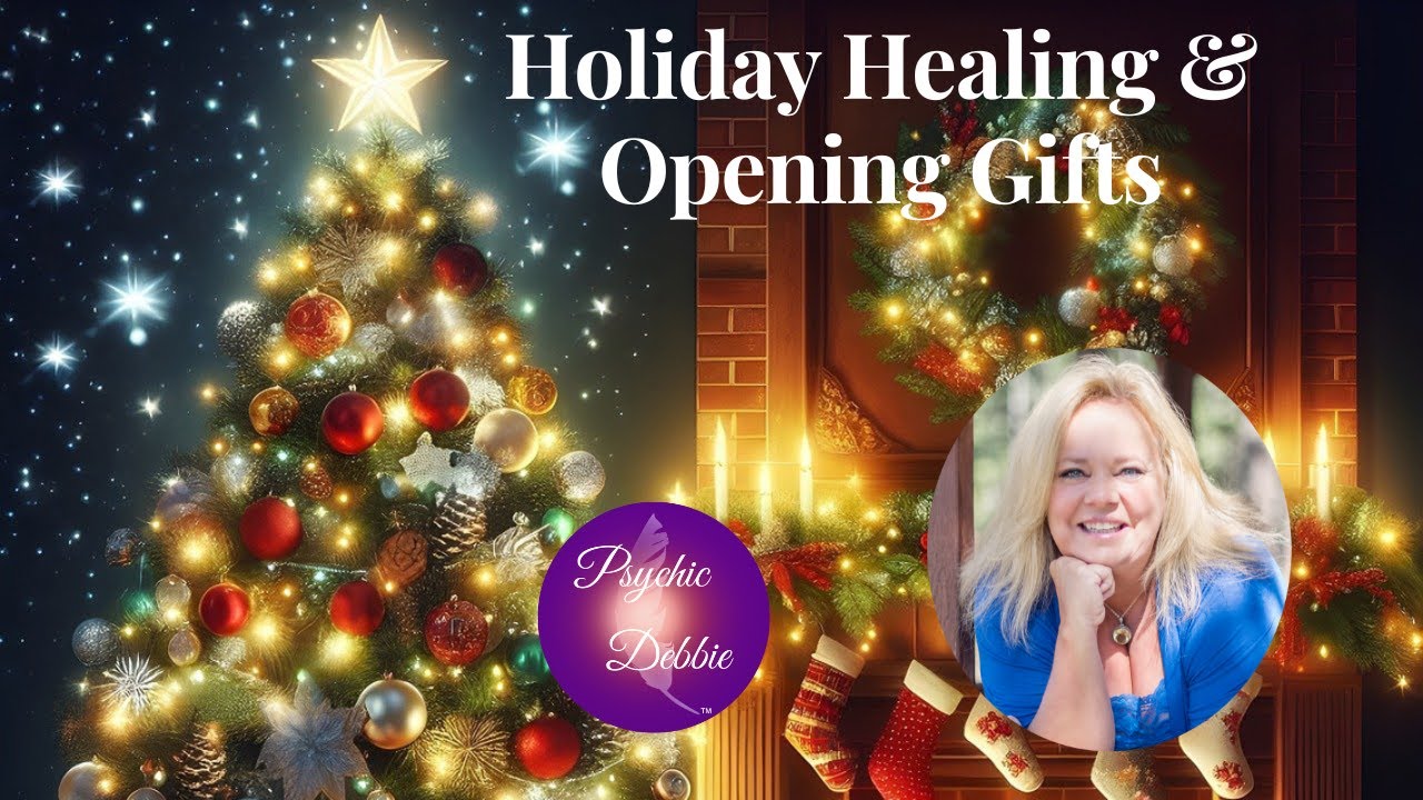 Holiday Healing & Opening Gifts, Psychic Debbie Griggs, #healing # ...