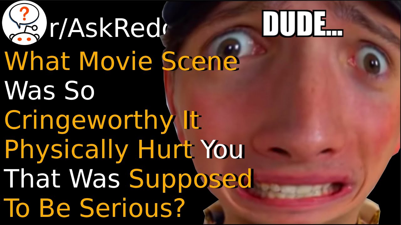 What Movie Scene Was So Cringeworthy It Physically Hurt You That Was what-movie-scene-was-so-cringeworthy-it-physically-hurt-you-that-was