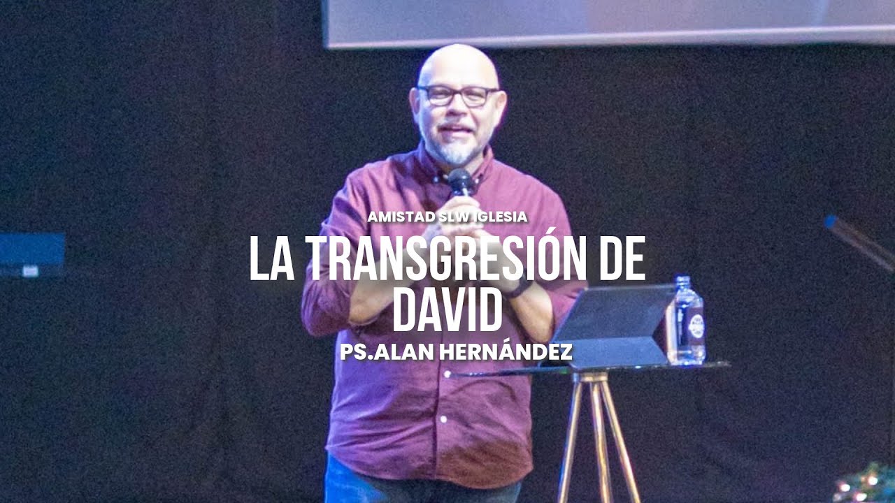 La transgresión de David l Ps. Alan Hdz - YouTube