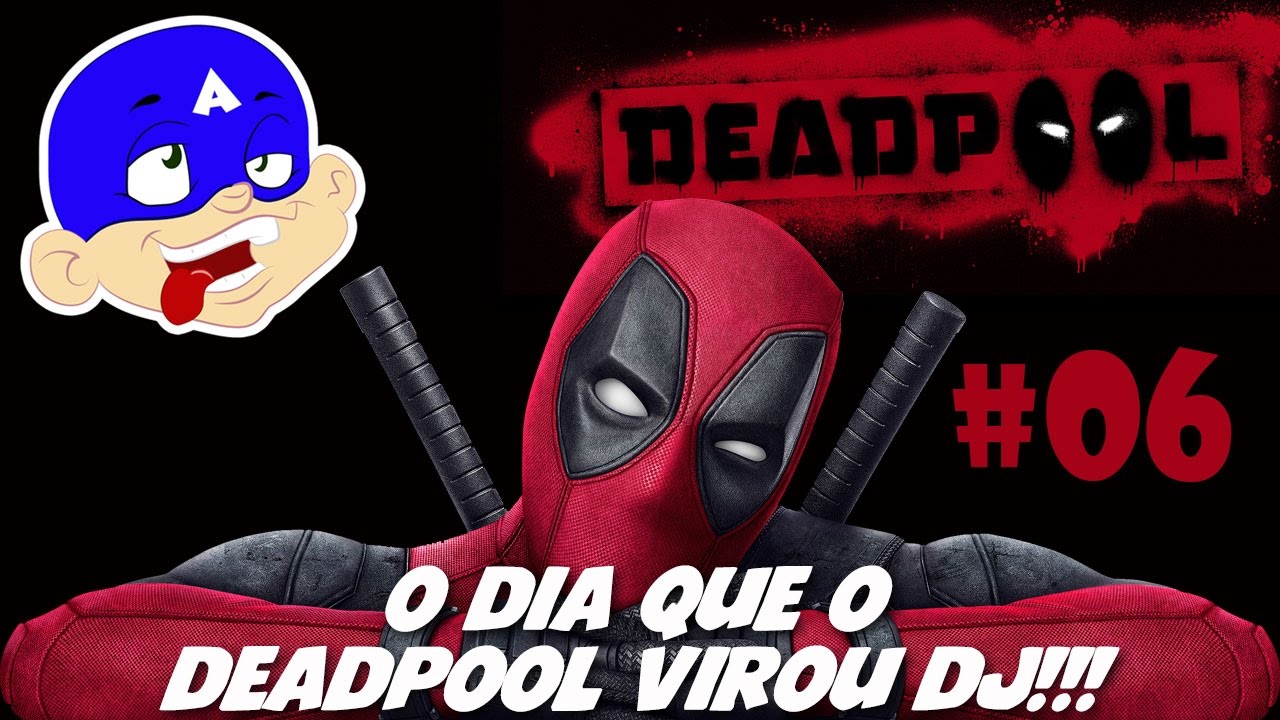 Deadpool #06 - O dia que o Deadpool virou DJ!!! - YouTube