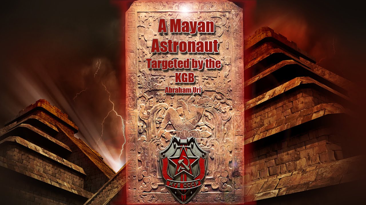 The Mayans. A Mayan Astronaut Targeted by the KGB - YouTube