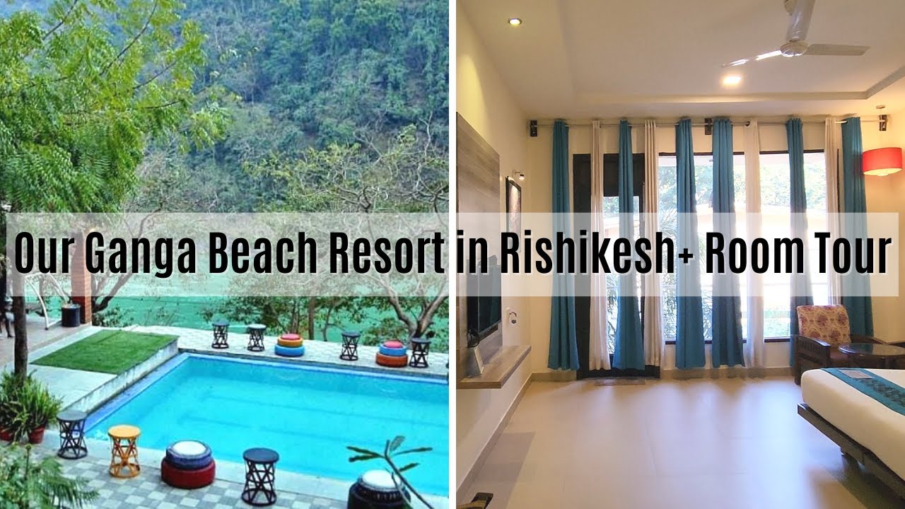 Our Ganga Beach Resort in Rishikesh and Room Tour - YouTube