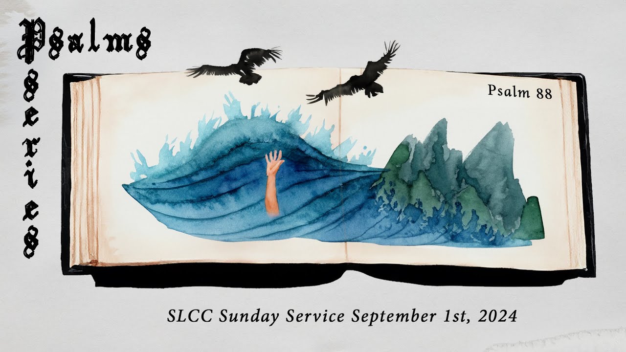 SLCC Sunday Service • September 1st , 2024 • Psalms Pseries: Psalm 88 ...