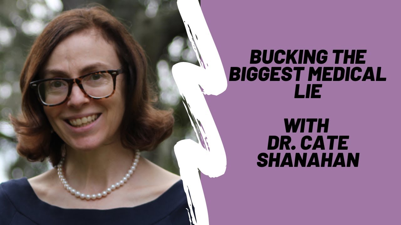 Bucking The Biggest Medical Lie With Dr Cate Shanahan Youtube