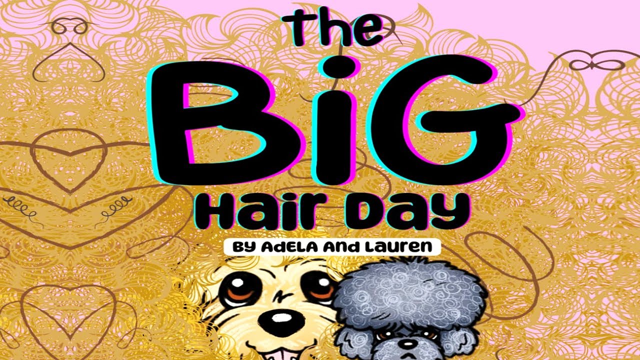Kids Book Read Aloud: BIG HAIR DAY by Adela and Lauren | Children's ...