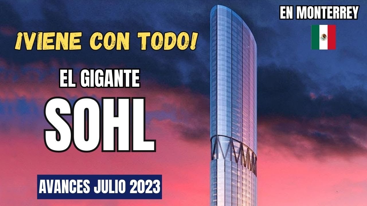 ¡EL GIGANTE SOHL! Avances de construcción julio 2023 en Monterrey ...