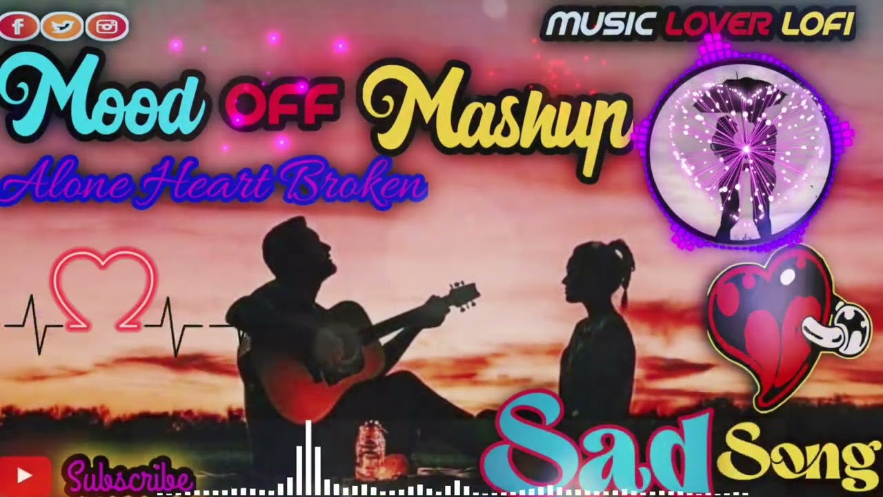 BEST 💔💔 MOOD OFF 😂 || BROKEN HEART MASHUP || HEART TOUCHING SONG - YouTube