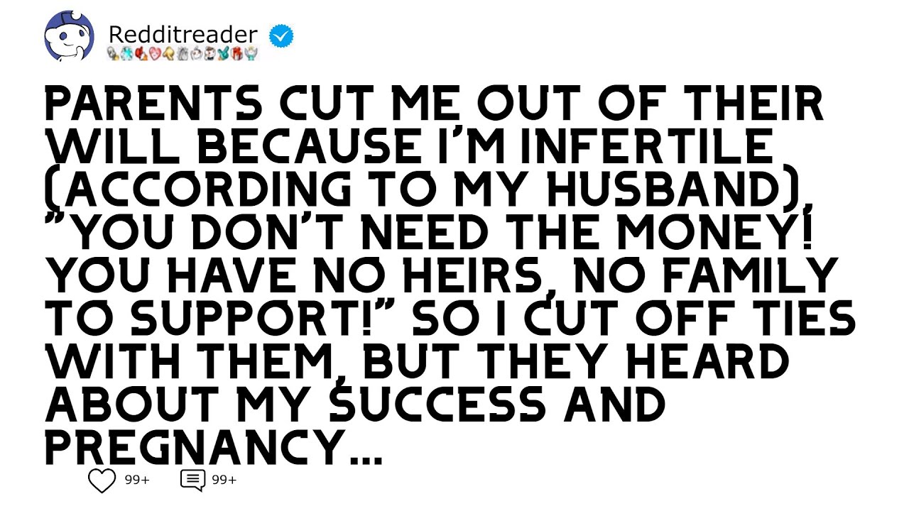 PARENTS CUT ME OUT OF THEIR WILL BECAUSE I'M INFERTILE (ACCORDING TO MY ...
