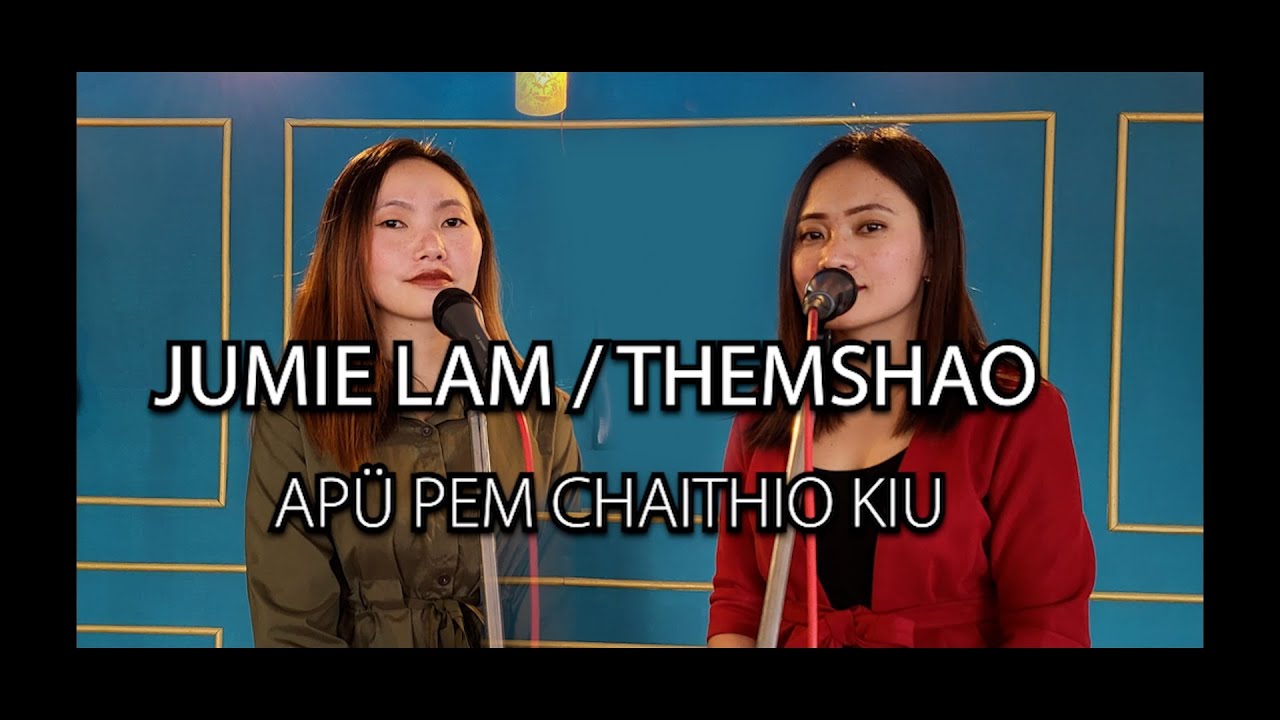 Apü pem chaithio kiu/ By/ Jumie Lam/ Themshao Nokkhio Lam. - YouTube