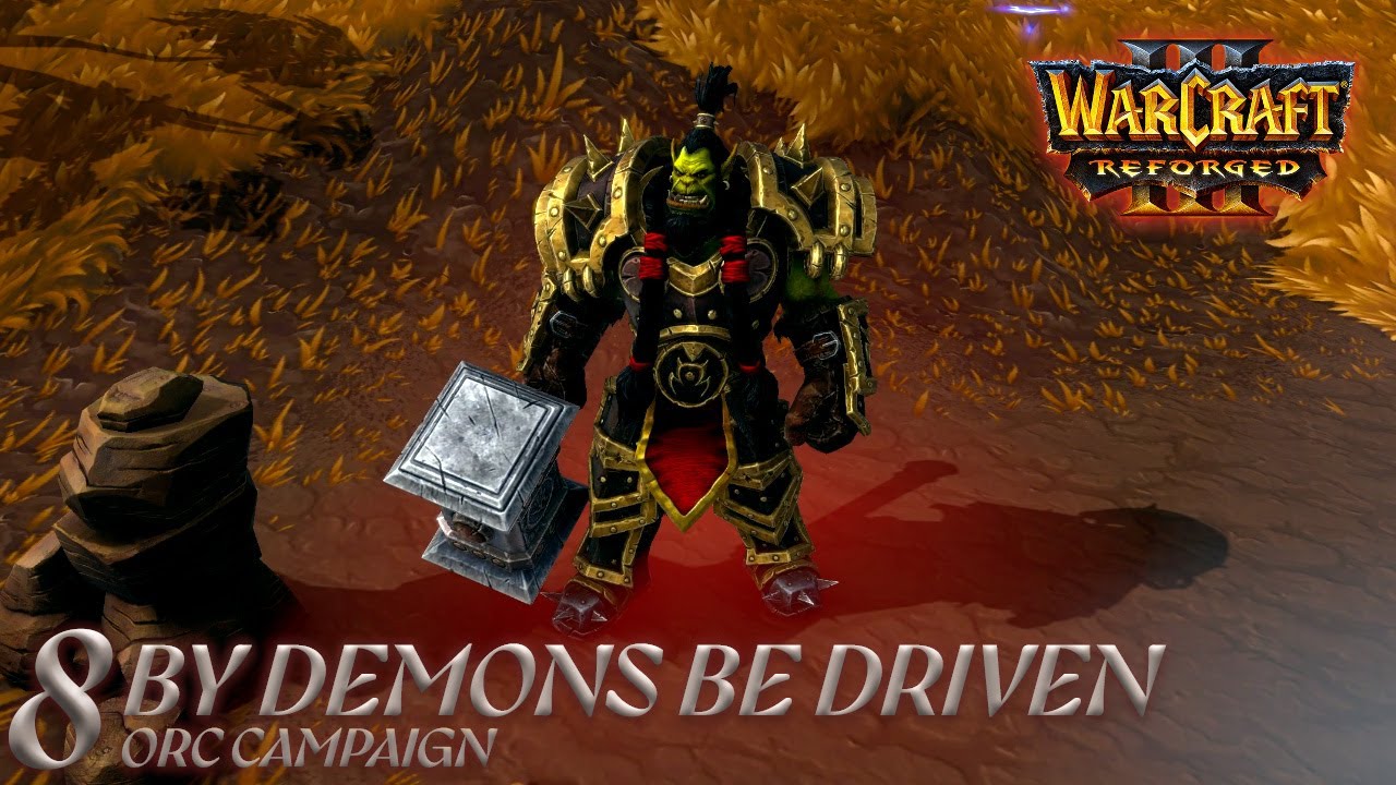 Warcraft 3 Reign of Chaos Reforged: By Demons Be Driven | HARD Orc ...
