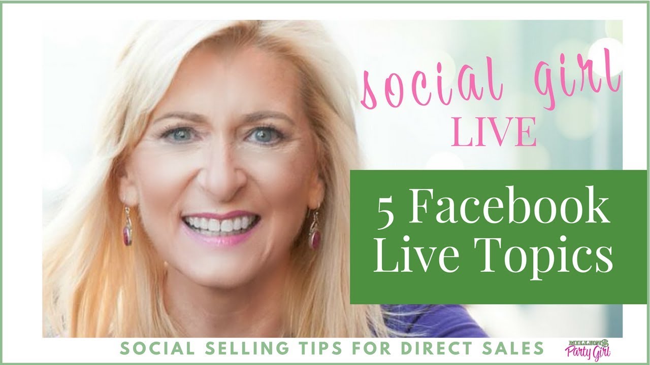 5 Facebook Live Topics For Direct Sellers: Social Girl LIVE Episode 35 ...