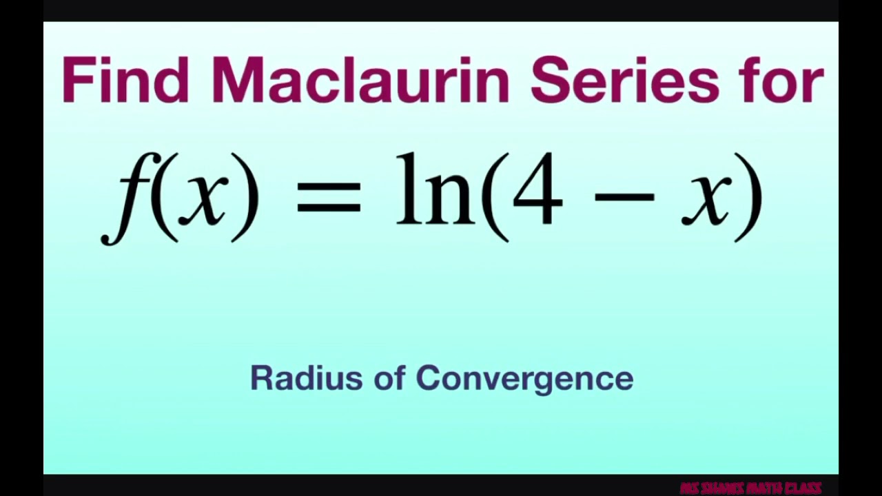 Find The Maclaurin Series Of F x Ln 4 x And Associated Radius Of