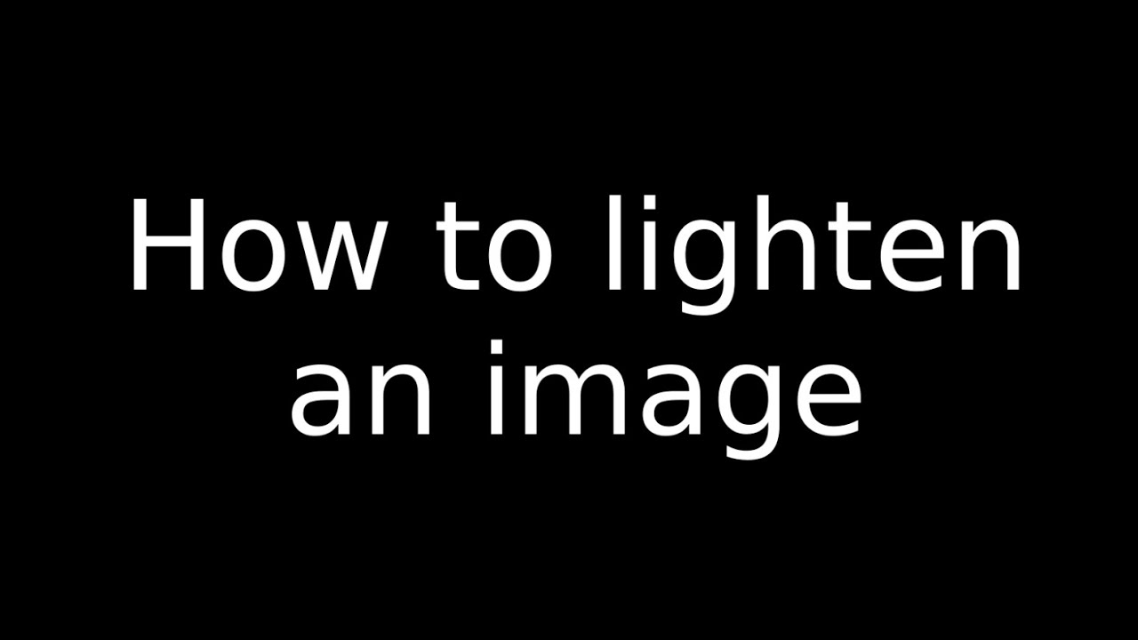 How To Lighten An Image YouTube how-to-lighten-an-image-youtube