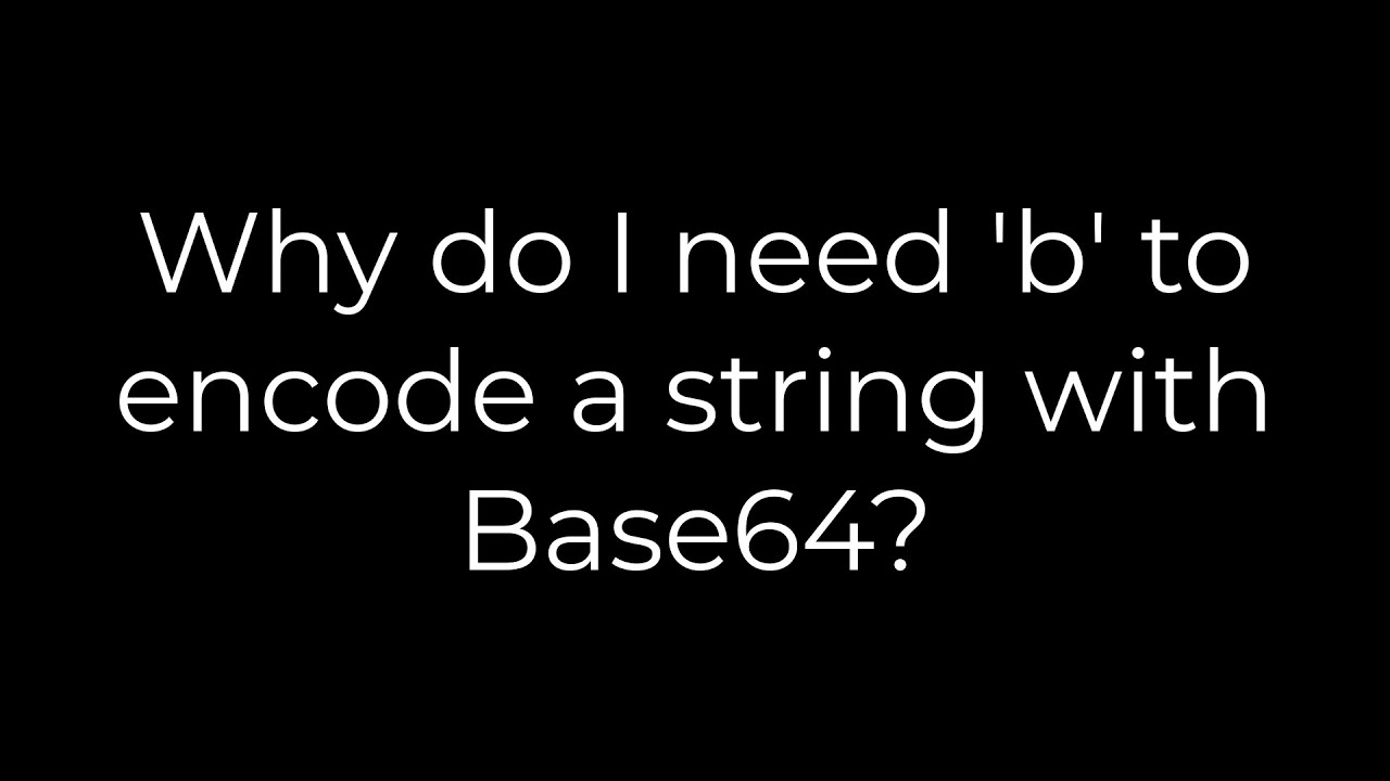 Python Why Do I Need B To Encode A String With Base64 5solution