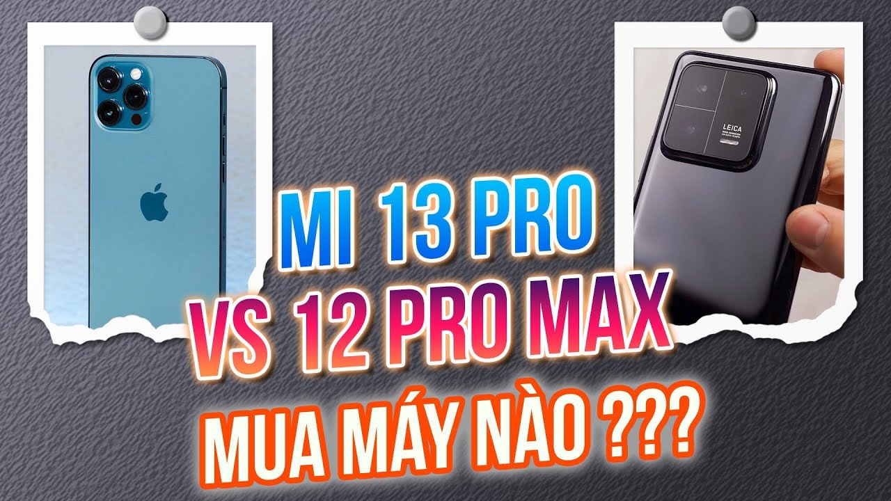 IPHONE 12 PRO MAX & XIAOMI 13 PRO: “ĐẠI CHIẾN” PHÂN KHÚC 12 CỦ - NÊN ...