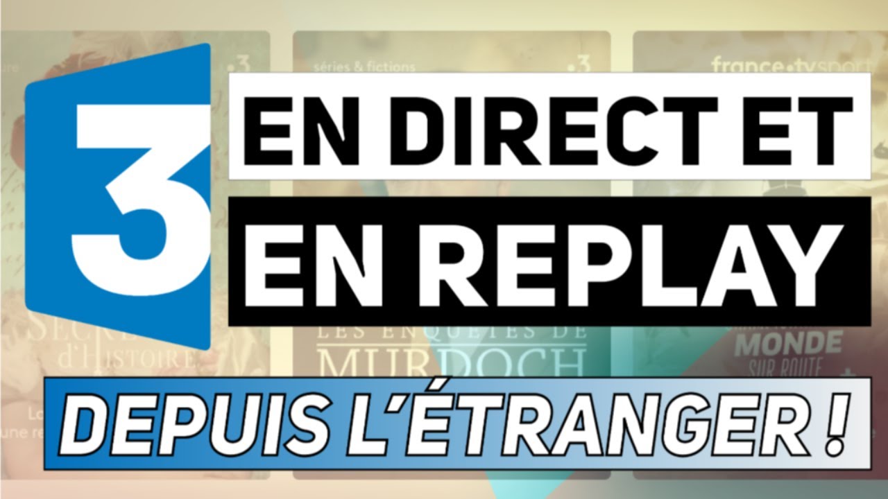 REGARDER FRANCE 3 EN DIRECT ET EN REPLAY À L'ÉTRANGER 🔥 COMMENT ...