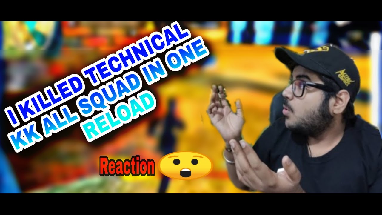 I KILLED TECHNICAL KK ALL SQUAD IN ONE RELOAD || INDIAN REGION NO.1 REACTION KING|| #technicalkk ...