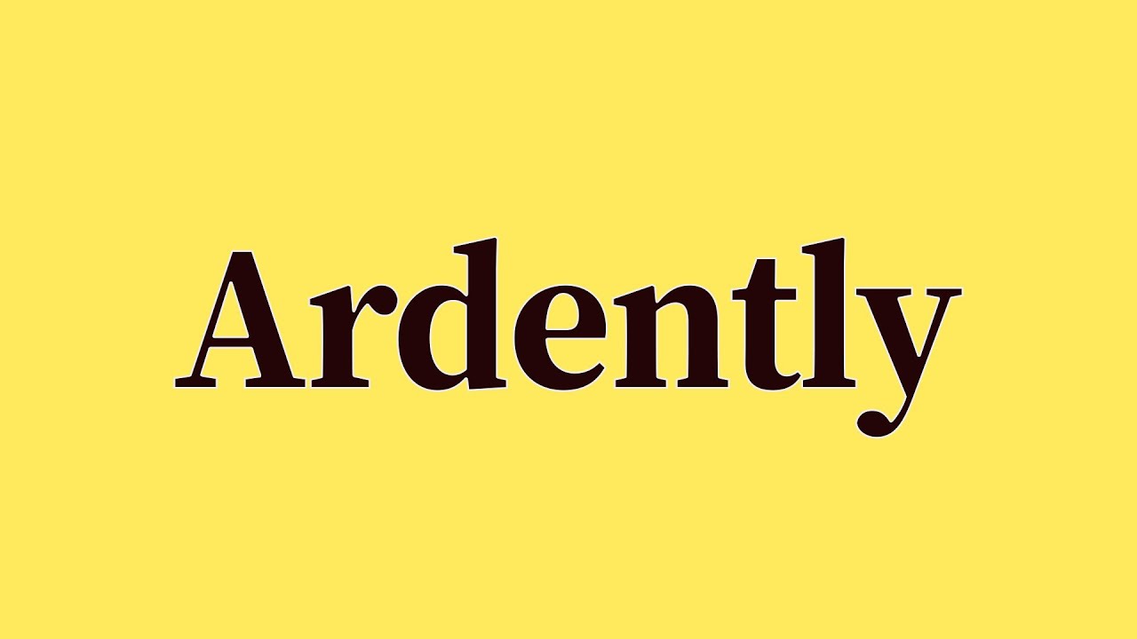 Ardently Pronunciation And Meaning YouTube ardently-pronunciation-and-meaning-youtube