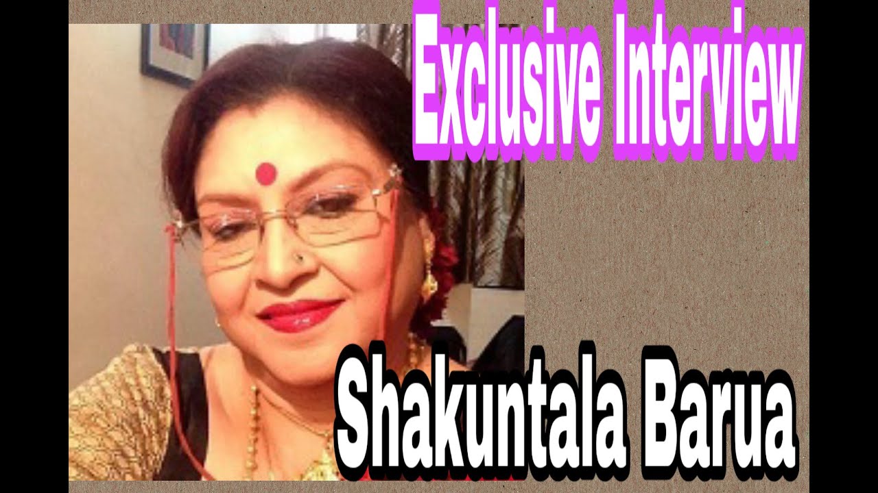 Sakuntala Barua_film acress_interview by Sanjay Sinha - YouTube