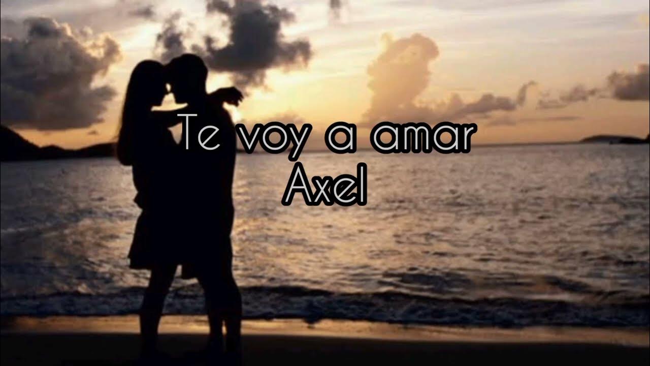 Axel - Te voy a amar. letra - YouTube